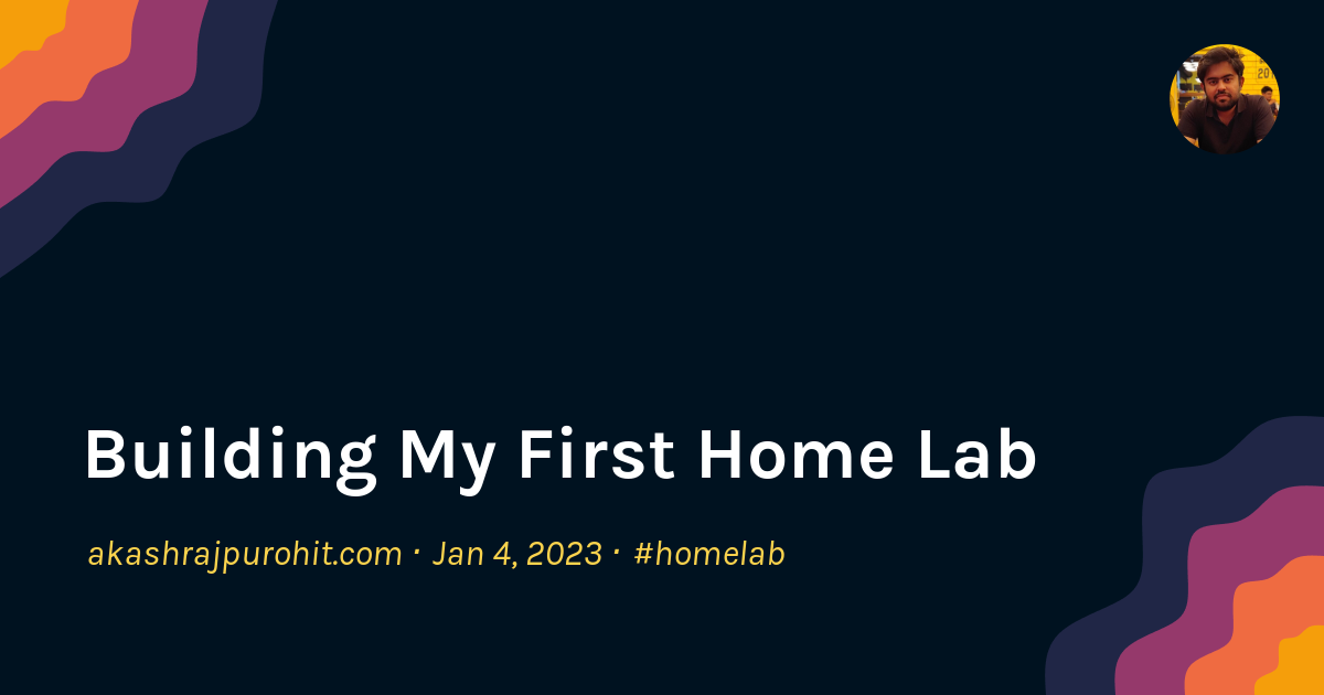 Building My First Home Lab | Akash Rajpurohit Building My First Home Lab | Akash Rajpurohit